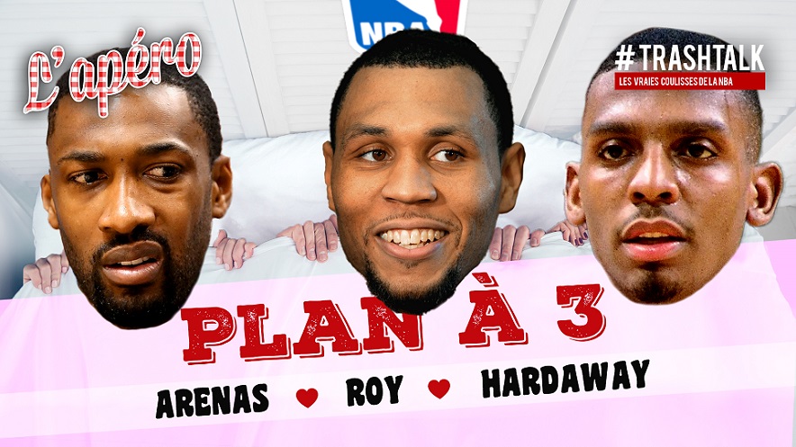 Plan à 3 : Gilbert Arenas - Brandon Roy - Penny Hardaway ! Apéro TrashTalk