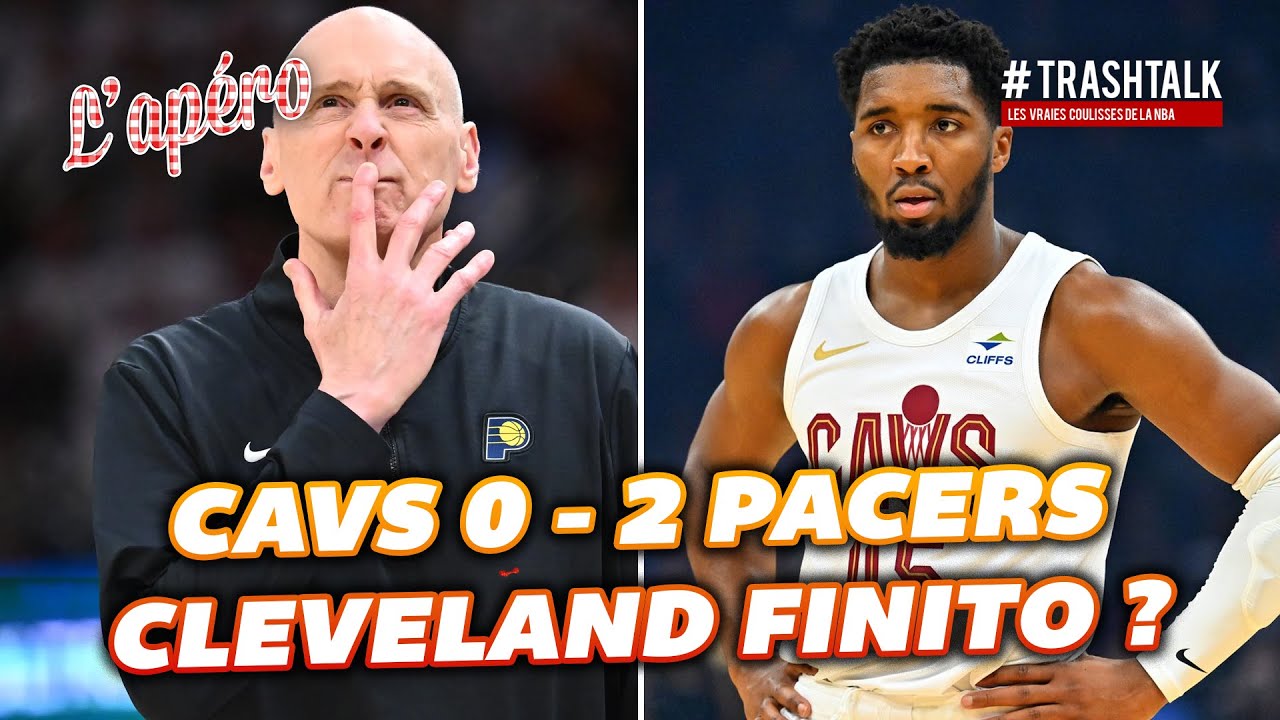 Cavs 0 - 2 Pacers : saison finito pour Cleveland...? Apéro TrashTalk